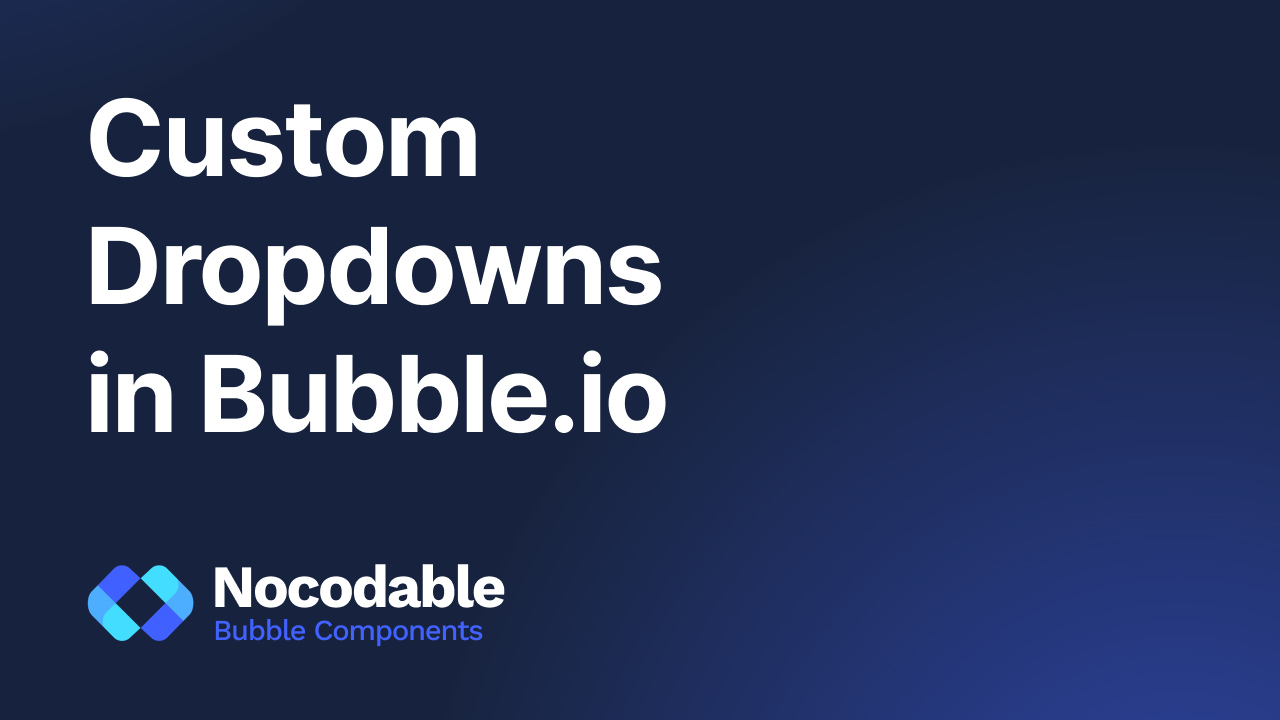 Bubble.io custom dropdown - How to make them ? (for free) - Nocodable